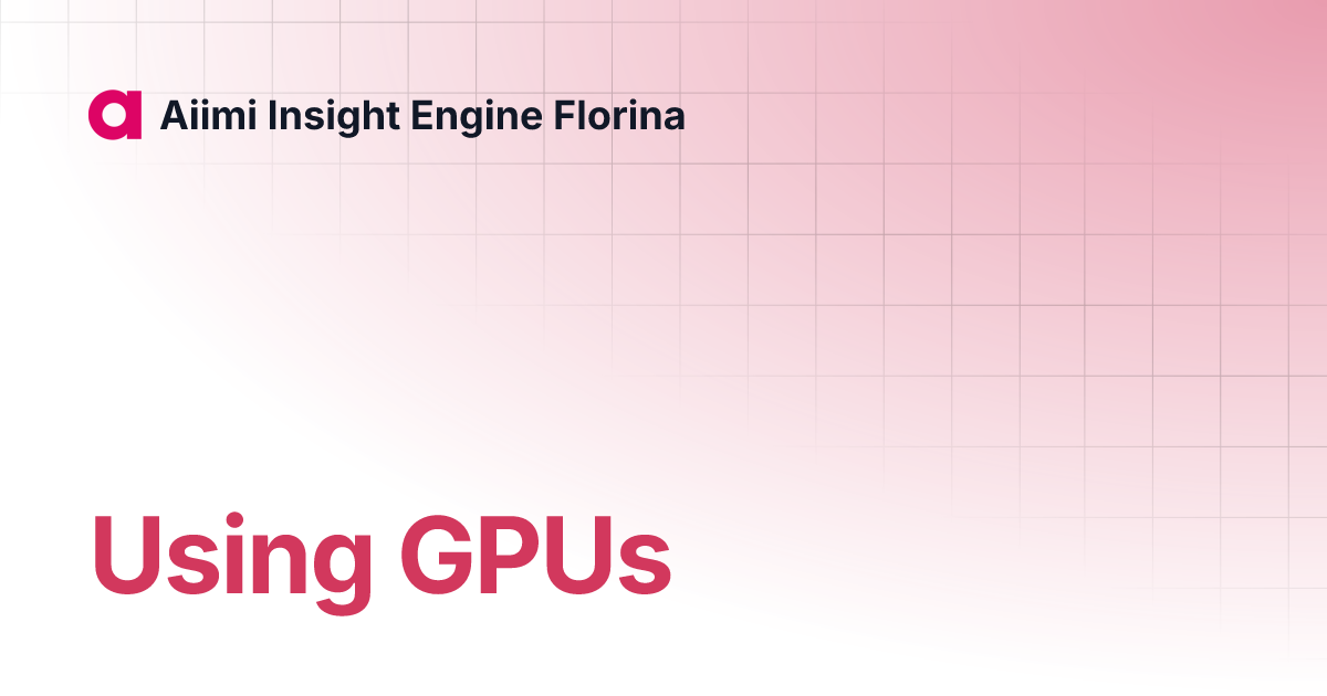 Using GPUs | Aiimi Insight Engine Florina