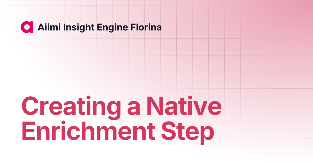 Creating a Native Enrichment Step | Aiimi Insight Engine Florina