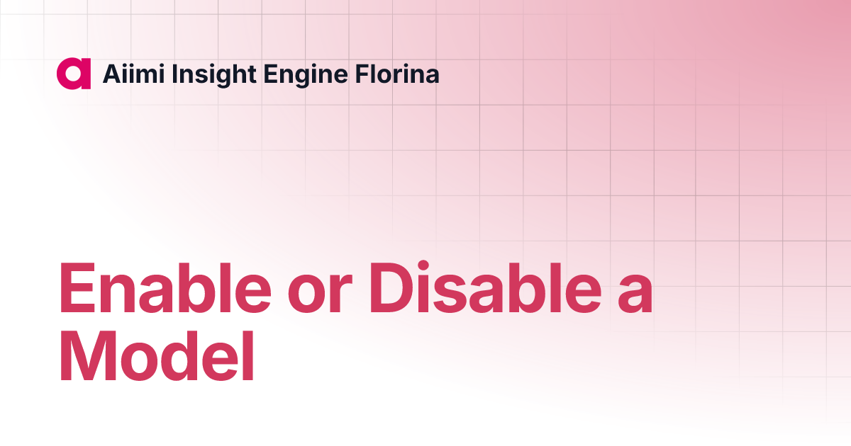 Enable or Disable a Model | Aiimi Insight Engine Florina