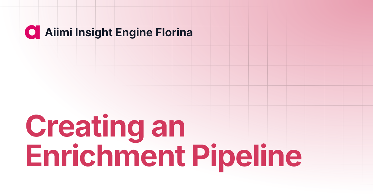 Creating an Enrichment Pipeline | Aiimi Insight Engine Florina