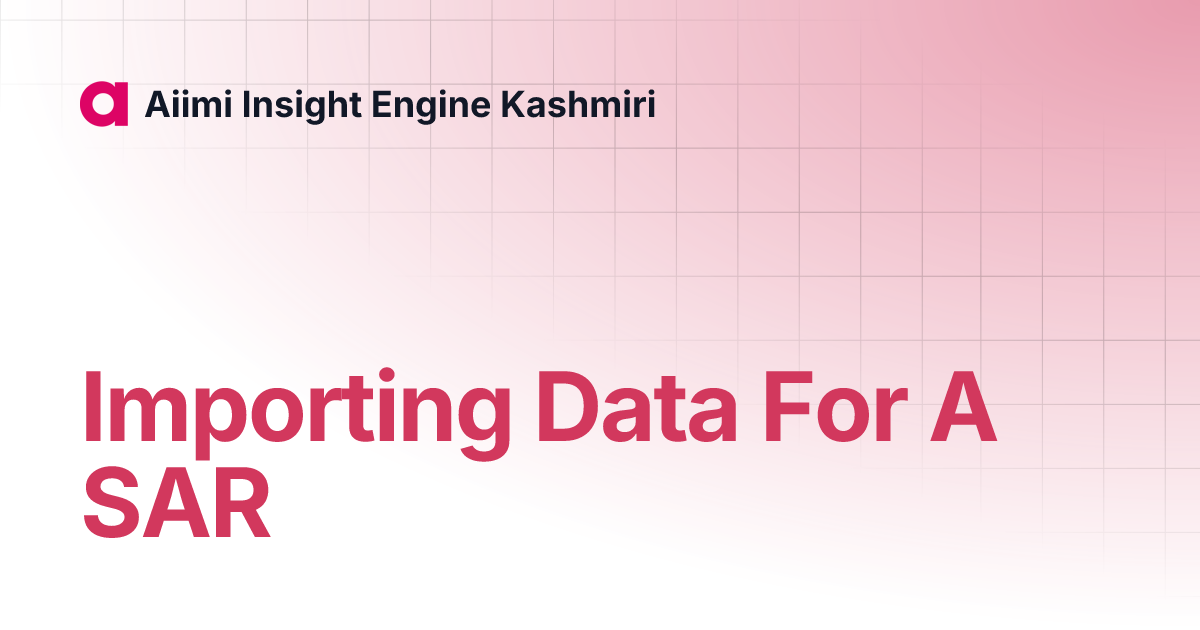 Importing Data For A SAR | Aiimi Insight Engine Kashmiri