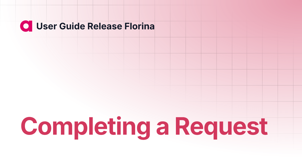 Completing a Request | User Guide Release Florina